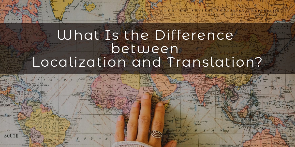 What Is the Difference between Localization and Translation? - Word ...