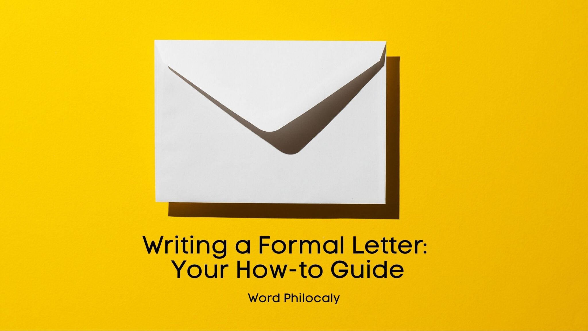 Writing a Formal Letter: Your Practical How-to Guide - Word Philocaly