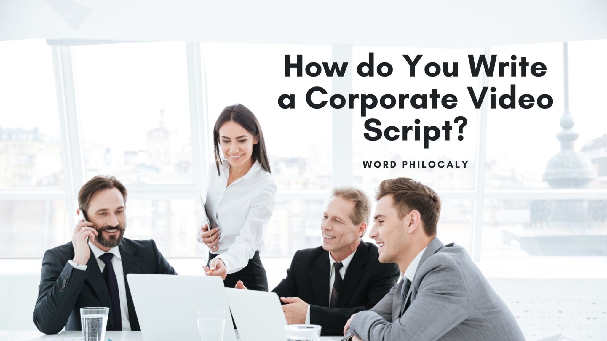 How do You Write a Corporate Video Script? - Word Philocaly